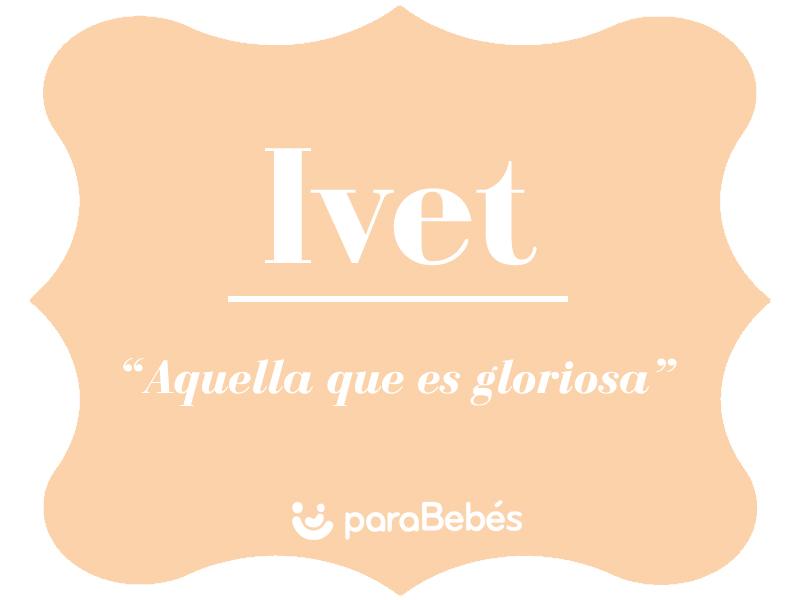 Significado del Nombre Ivet - Origen, Personalidad, Santoral, Popularidad