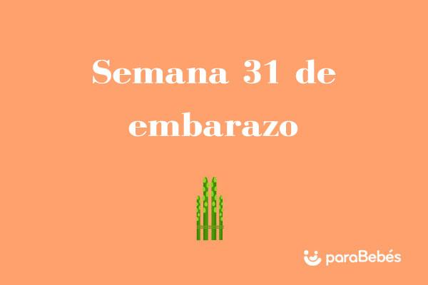 Semana 31 de Embarazo: Síntomas, Desarrollo, Cambios y Cuidados