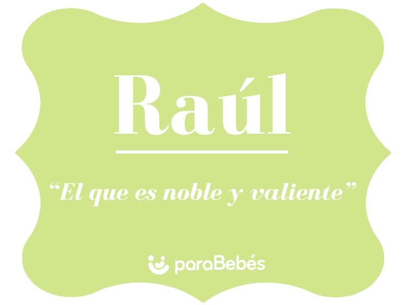 Significado del nombre RAÚL - Origen, personalidad, santoral y popularidad