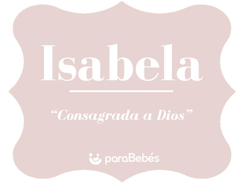 Significado del Nombre Isabela - Origen, Personalidad, Santoral ...
