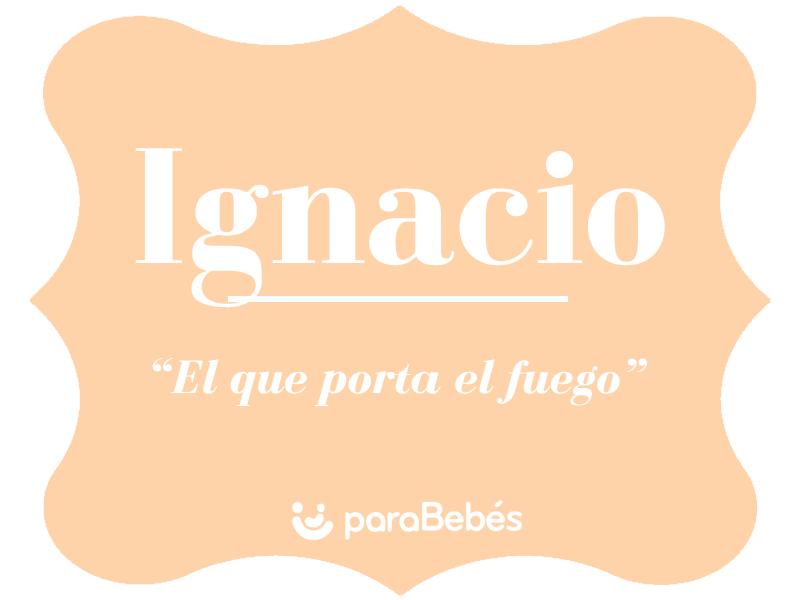 Significado del nombre IGNACIO - Origen, personalidad, santoral y ...