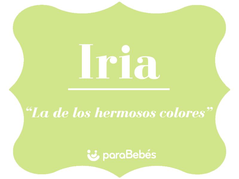 Significado del nombre IRIA - Origen, Personalidad, Santoral y Popularidad